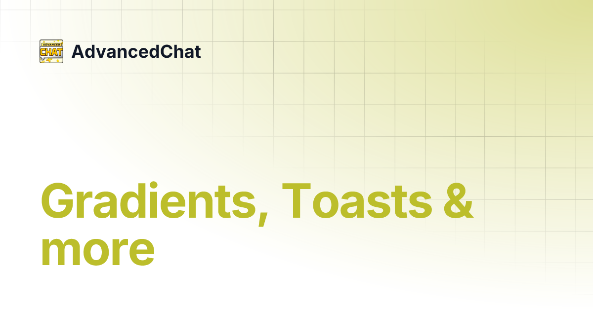 Gradients, Toasts & more | AdvancedChat